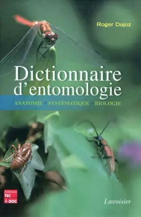 Dictionnaire d'entomologie: Anatomie, systématique, biologie · Livre d ...